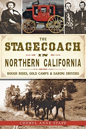 The Stagecoach in Northern California: Rough Rides, Gold Camps & Daring ...
