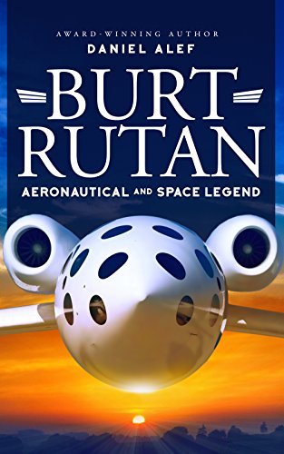 Burt Rutan: Aeronautical and Space Legend by Daniel Alef | Goodreads