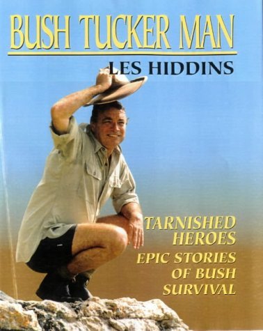 BUSH TUCKER MAN : Tarnished Heroes: Epic Stories of Bush Survival by ...