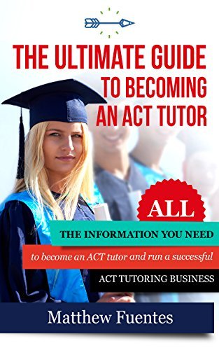 The Ultimate Guide to Becoming an ACT Tutor: All the information you ...