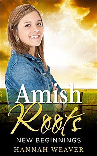 amish roots: new beginnings by Hannah Weaver | Goodreads