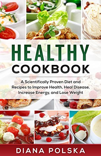 Healthy Cookbook: A Scientifically Proven Diet and Recipes to Improve ...