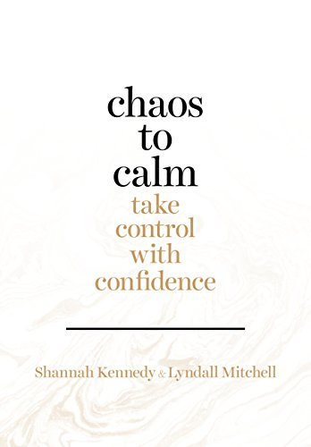 Chaos to Calm: Take Control with Confidence by Shannah Kennedy | Goodreads