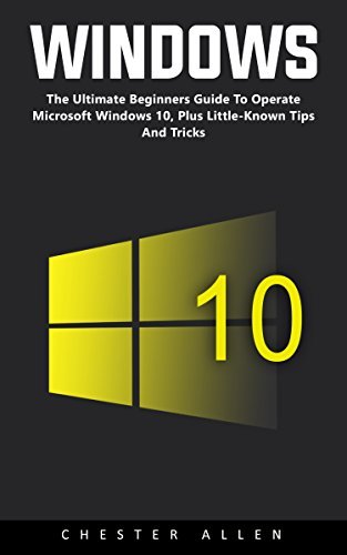 Windows 10: The Ultimate Beginners Guide To Operate Microsoft Windows ...