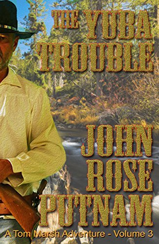 The Yuba Trouble: A Tom Marsh Adventure - Volume 3 by John Rose Putnam ...