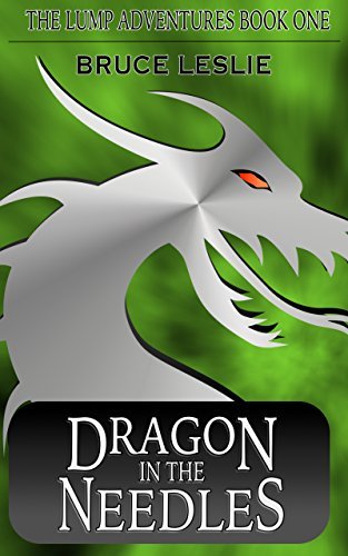 Dragon In The Needles: The Lump Adventures Book One by Bruce Leslie ...