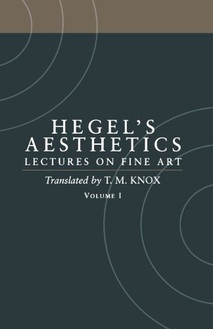 Aesthetics: Lectures on Fine Art, Vol 1: Introduction & Parts 1-2 by ...