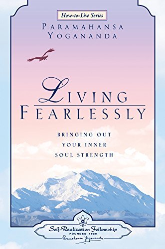 Living Fearlessly: Bringing Out Your Inner Soul Strength by Paramahansa ...