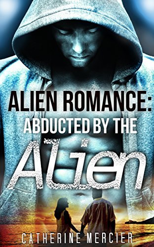 Abducted By the Alien by Catherine Mercier | Goodreads