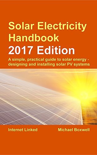 Solar Electricity Handbook: 2017 Edition: A simple, practical guide to ...