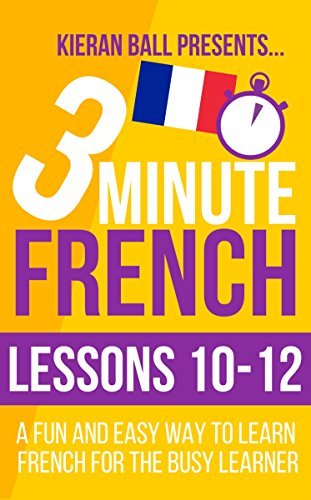 3 Minute French: Lessons 10-12: A fun and easy way to learn French for ...