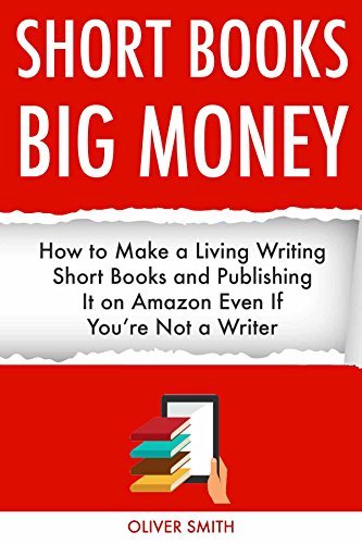 SHORT BOOKS, BIG MONEY: How to Make a Living Writing Short Books and ...
