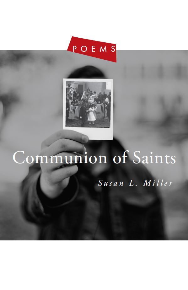 Communion of Saints: Poems by Susan L. Miller | Goodreads