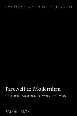 Farewell to Modernism: On Human Devolution in the Twenty-First Century ...