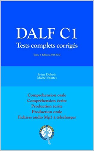DALF C1 Tests complets corrigés: Compréhension orale, compréhension ...