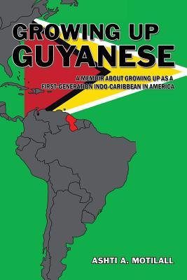 Growing Up Guyanese by Ashti a Motilall | Goodreads
