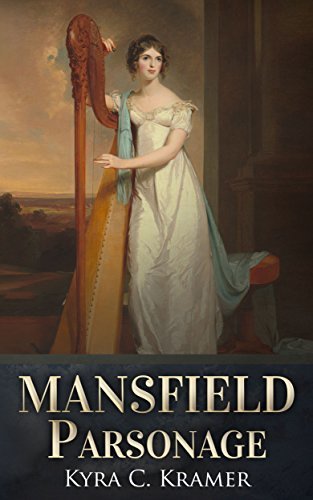 Mansfield Parsonage: A Mansfield Park Regency Novel by Kyra C Kramer ...