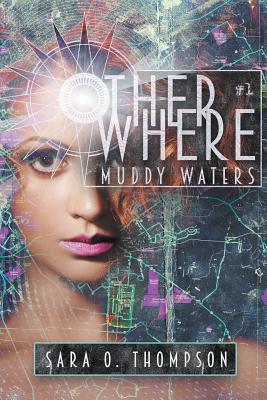 Muddy Waters (Otherwhere, #1) by Sara O. Thompson | Goodreads