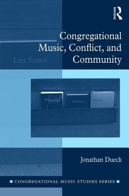 Congregational Music, Conflict and Community by Jonathan Dueck | Goodreads
