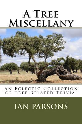 A Tree Miscellany: An Eclectic Collection of Tree Related Trivia! by ...