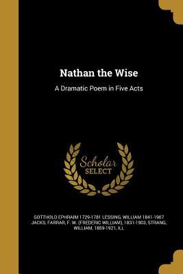Nathan the Wise: A Dramatic Poem in Five Acts by Gotthold Ephraim ...