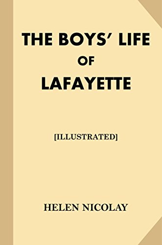 The Boys' Life of Lafayette [Illustrated] by Helen Nicolay | Goodreads