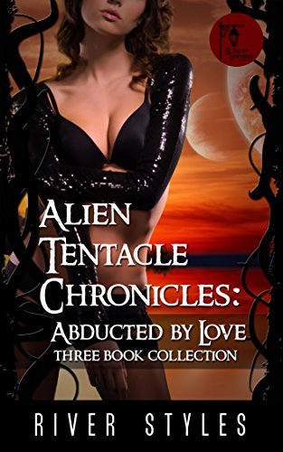 Alien Tentacle Chronicles – Abducted by Love - Three Book Collection by River Styles | Goodreads