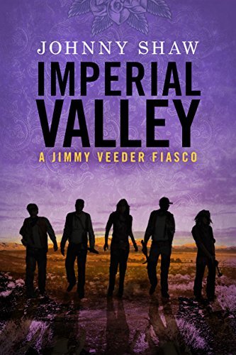 Imperial Valley (Jimmy Veeder Fiasco Book 3) by Johnny Shaw | Goodreads