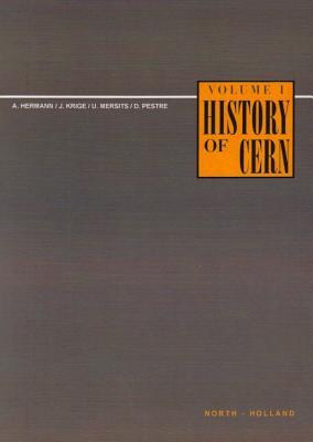 History of CERN, I: Volume I - Launching the European Organization for ...