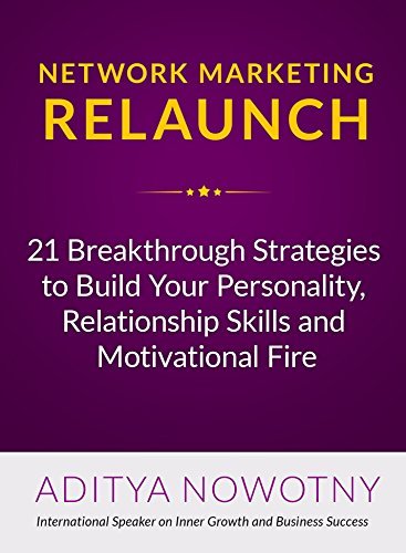Network Marketing Relaunch: 21 Breakthrough Strategies to Build Your Personality, Relationship ...
