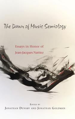 The Dawn of Music Semiology: Essays in Honor of Jean-Jacques Nattiez by ...