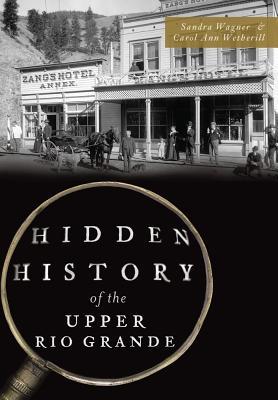 Hidden History of the Upper Rio Grande by Sandra Wagner | Goodreads