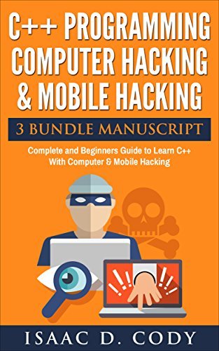 C++ and Computer Hacking & Mobile Hacking 3 Bundle Manuscript Beginners Guide to Learn C++ ...