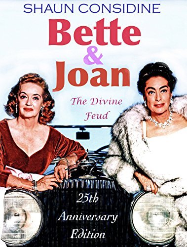 Bette & Joan: The Divine Feud by Shaun Considine | Goodreads