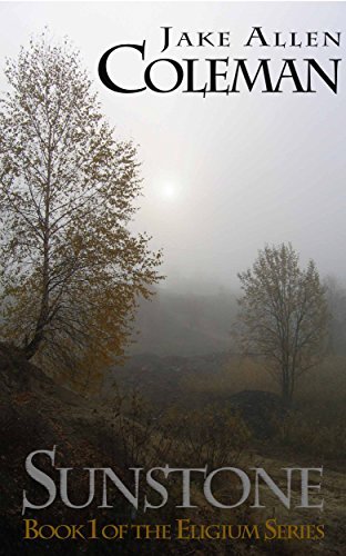 Sunstone (Eligium Series Book 1) by Jake Allen Coleman | Goodreads