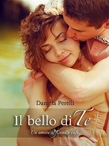 Il bello di te: Un amore al Candle café (Scrivere d'amore) by Daniela Perelli | Goodreads