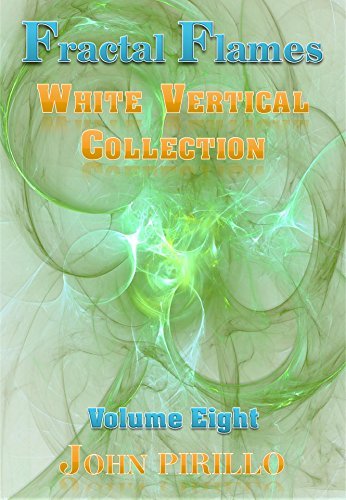 Fractal Flames White Vertical Collection Volume Eight: Another hundred and more very unique and ...