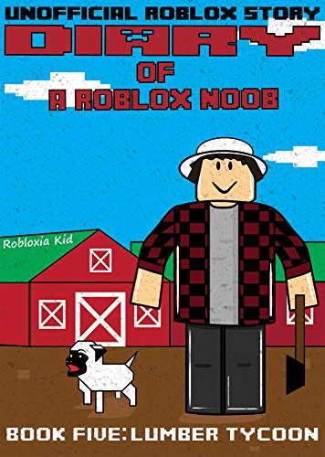 Diary of a Roblox Noob: Lumber Tycoon by Robloxia Kid | Goodreads