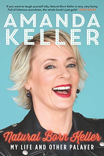 Natural Born Keller: My Life and Other Palaver by Amanda Keller | Goodreads