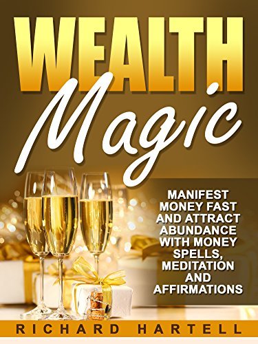 Wealth Magic: Manifest Money Fast and Attract Abundance with Money Spells, Meditation and ...