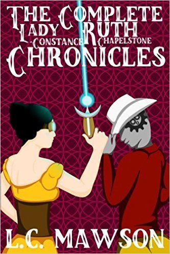 The Complete Lady Ruth Constance Chapelstone Chronicles by L.C. Mawson ...