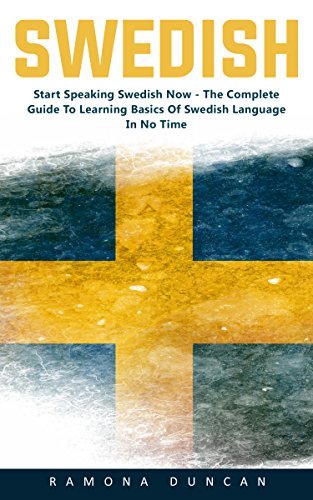 Swedish: Start Speaking Swedish Now – The Complete Guide To Learning ...