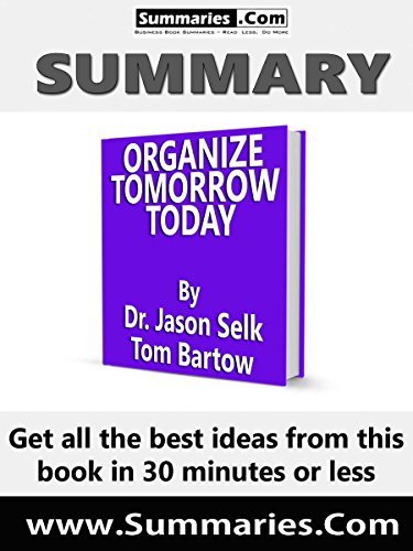Summary of: ORGANIZE TOMORROW TODAY -- Written by Dr. Jason Selk and ...