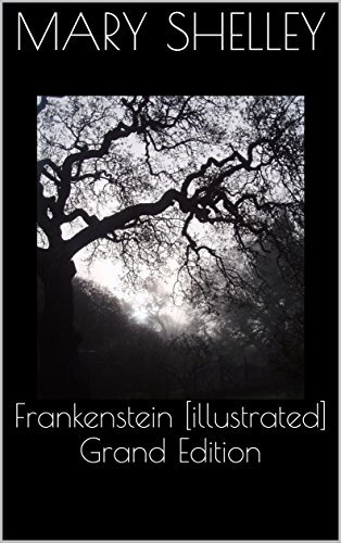 Frankenstein [illustrated] Grand Edition by Mary Wollstonecraft Shelley | Goodreads