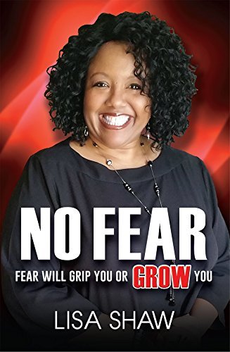 No Fear: Fear will Grip You or Grow You by Lisa Shaw | Goodreads