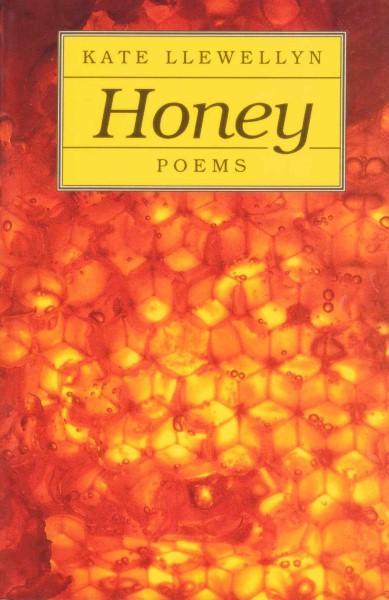 Honey by Kate Llewellyn | Goodreads