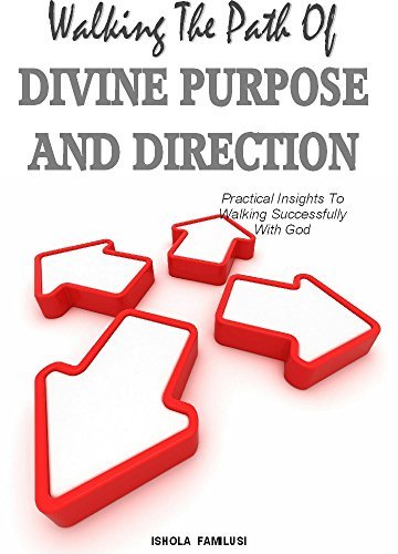 Walking The Path Of Divine Purpose And Direction: Practical Insights To ...