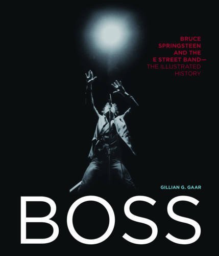 Boss: Bruce Springsteen and the E Street Band - The Illustrated History ...