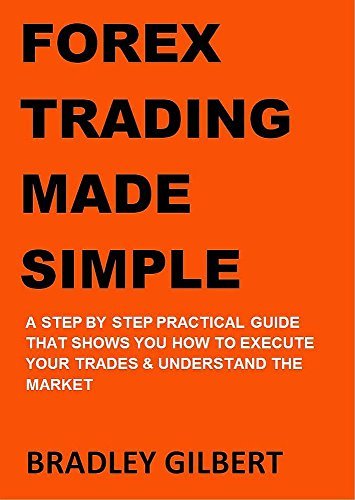 FOREX TRADING MADE SIMPLE: A step by step practical guide that shows ...