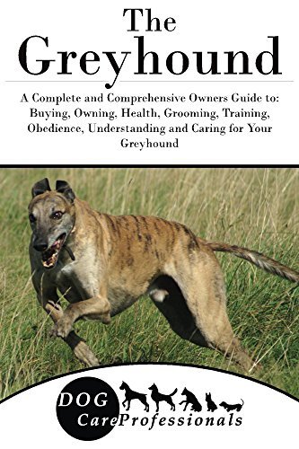The Greyhound: A Complete and Comprehensive Owners Guide to: Buying ...